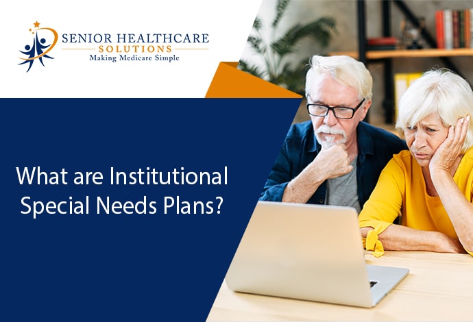 What are Institutional Special Needs Plans? - Senior HealthCare Solutions
